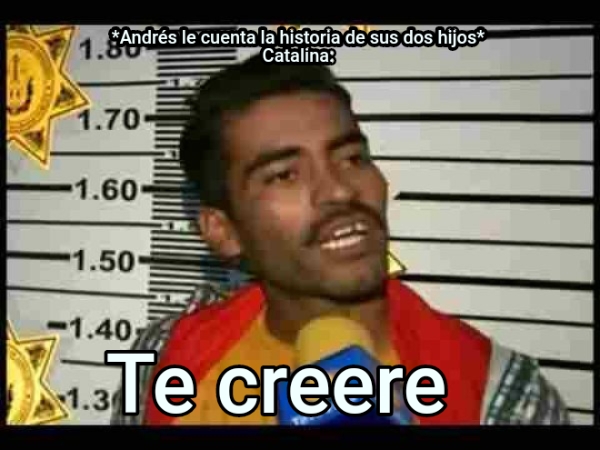 *Andrés le cuenta la historia de sus dos hijos* Catalina:... Te creere ...