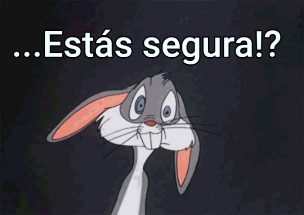 ...Estás segura!?... ... - Generador Memes