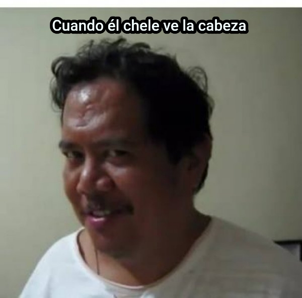 Cuando él chele ve la cabeza - Generador Memes